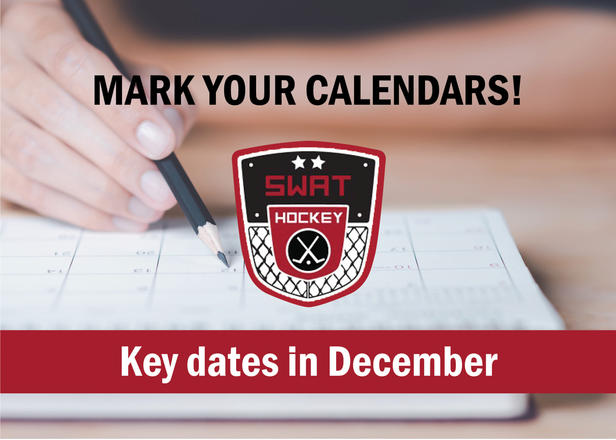 Key dates in December - SWAT Hockey
